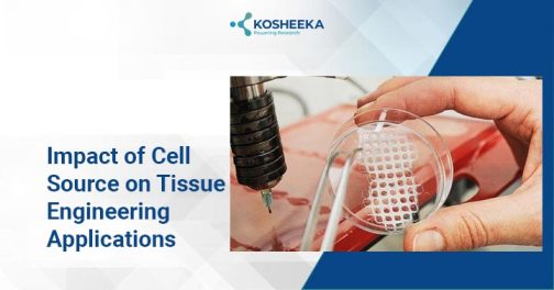 Impact of Cell Source on Tissue Engineering Applications - Kosheeka